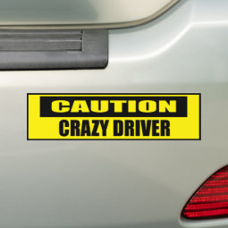 Funny Caution Crazy Driver Bumper Sticker | Zazzle