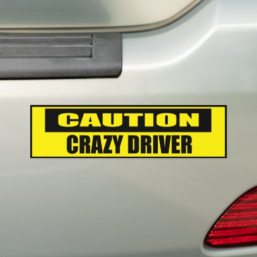 Funny Caution Crazy Driver Bumper Sticker | Zazzle