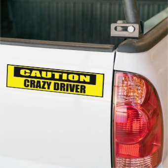 Funny Caution Crazy Driver Bumper Sticker | Zazzle