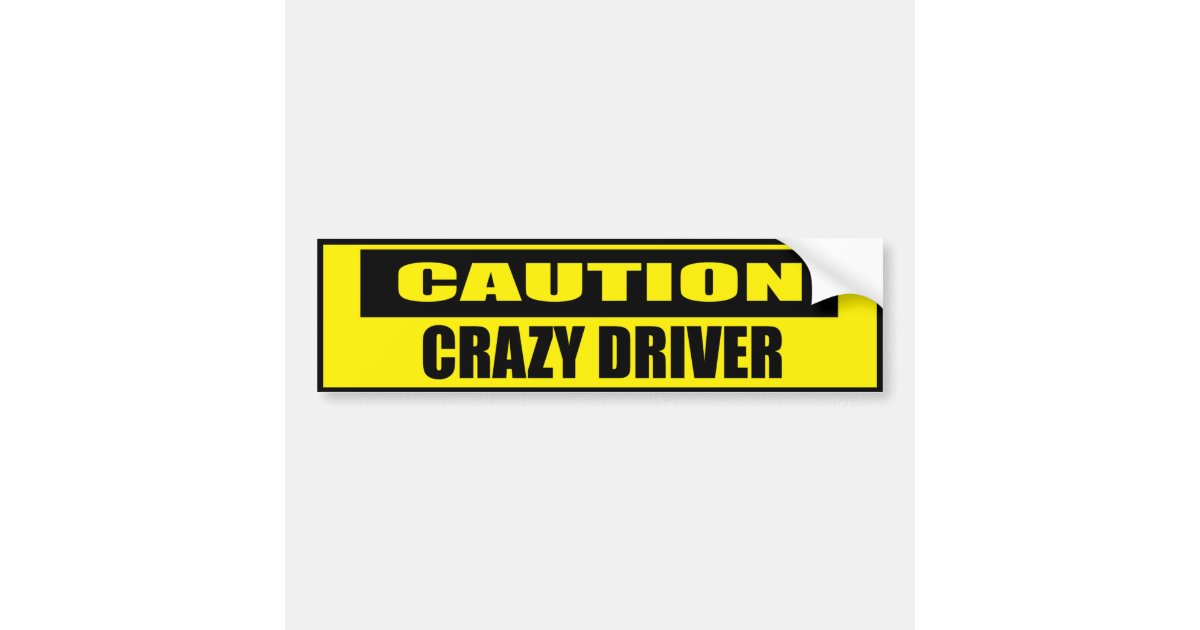 Funny Caution Crazy Driver Bumper Sticker | Zazzle