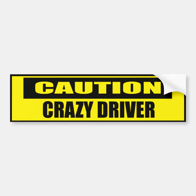 Funny Caution Crazy Driver Bumper Sticker | Zazzle