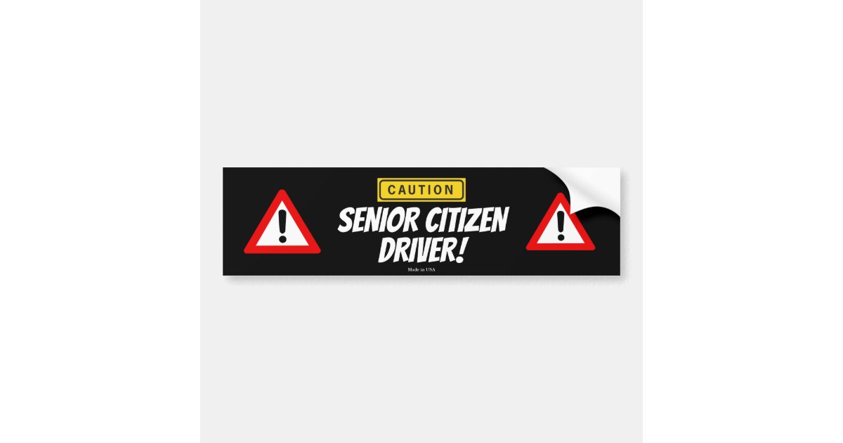 Funny Caution Senior Citizen Driver Bumper Sticker | Zazzle