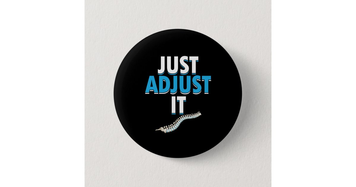 Funny Chiropractor Just Adjust It Spine Doctor Phy Button | Zazzle