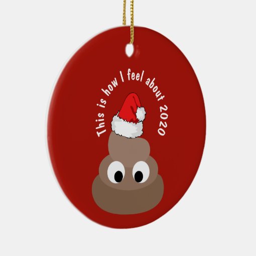 FUNNY Christmas 2020 Ornament Feeling POOP Emoji | Zazzle