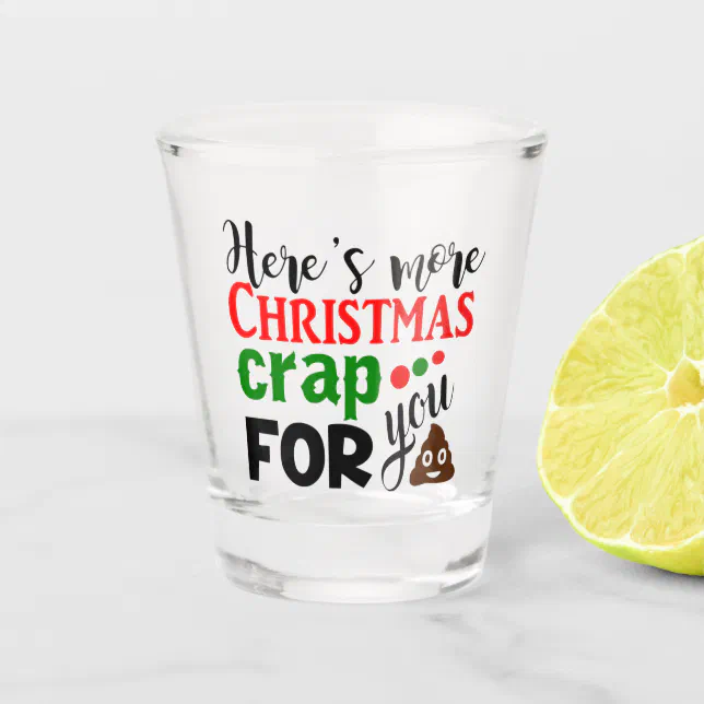 Funny Christmas crap Holiday party Shot Glass | Zazzle
