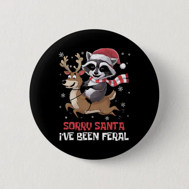 Funny Christmas Raccoon Meme Sorry Santa I've Been Button | Zazzle
