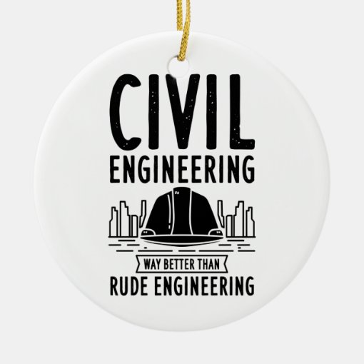 Funny Civil Engineering Gag Engineer Graduate Ceramic Ornament | Zazzle