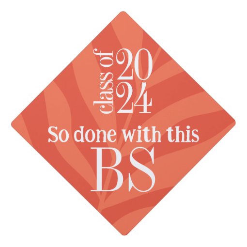 Funny Class of 2024 Done with this BS Graduation Cap Topper | Zazzle