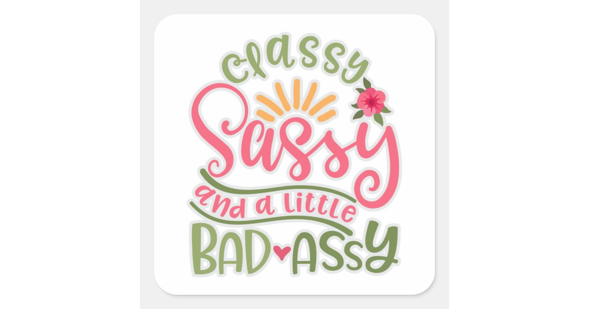 Funny Classy Sassy And A Little Bad Assy Sassy Fri Square Sticker | Zazzle