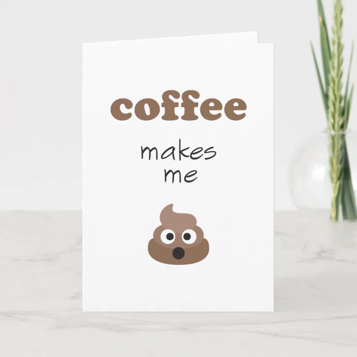 Funny coffee makes me poop emoji phrase card | Zazzle