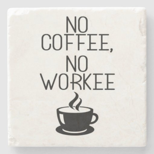 Funny Coffee Quote No Coffee No Workie Stone Coaster | Zazzle
