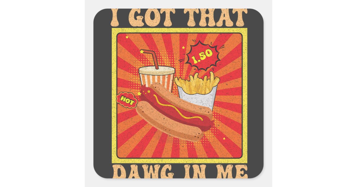 Funny Comic Hot Dogs Combo I Got That Dawg In Me Square Sticker | Zazzle