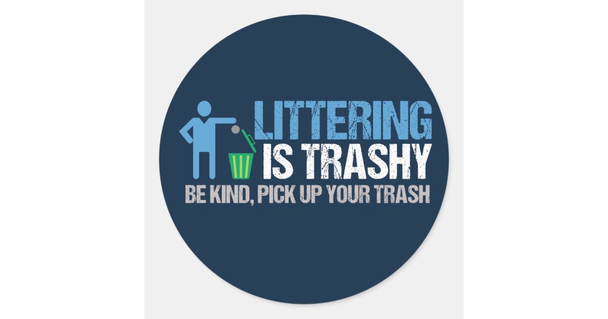 Funny Conservationist Littering Is Trashy Pun Classic Round Sticker ...