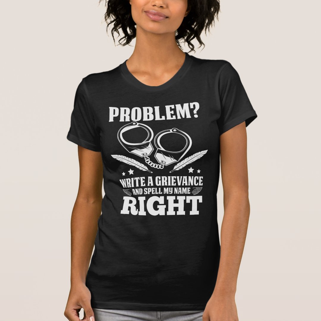 Funny Correctional Officer Grievance humor T-Shirt | Zazzle