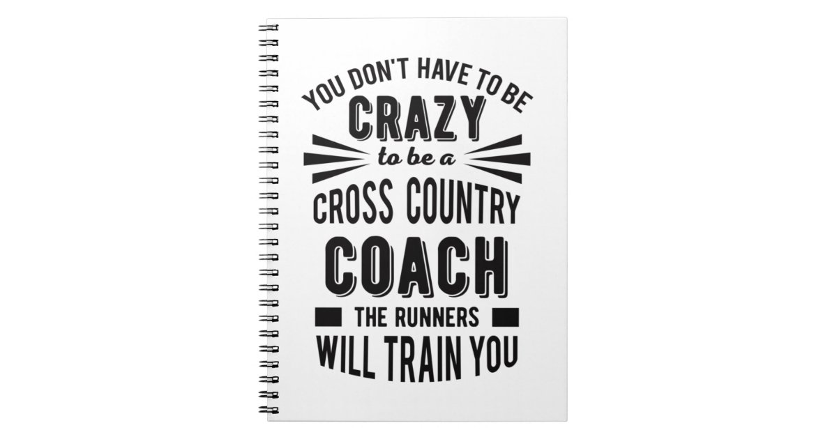 Funny Cross Country Coach Crazy Notebook | Zazzle