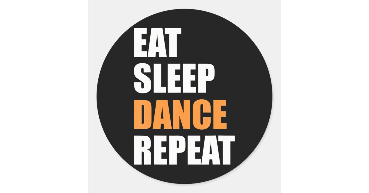 Funny Dancer Eat Sleep Dance Repeat Dance Quotess Classic Round Sticker ...