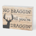 Funny Deer Hunting Braggin Draggin Wooden Box Sign | Zazzle