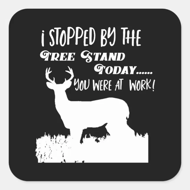 Funny Deer Hunting Guide Buck Quote Square Sticker | Zazzle
