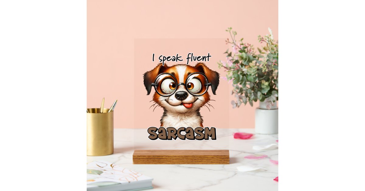Funny desk sarcasm word art dog acrylic sign | Zazzle