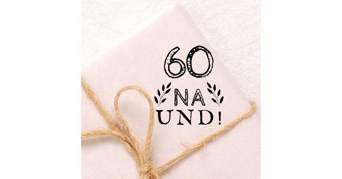 Funny Deutch German 60 Na und 60th Birthday Rubber Stamp | Zazzle
