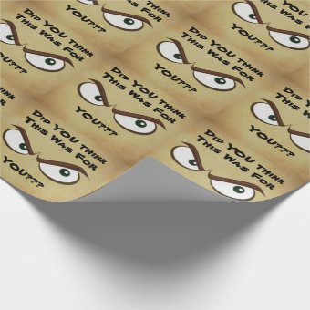 FUNNY Did YOU think this was for YOU??? Wrapping Paper | Zazzle