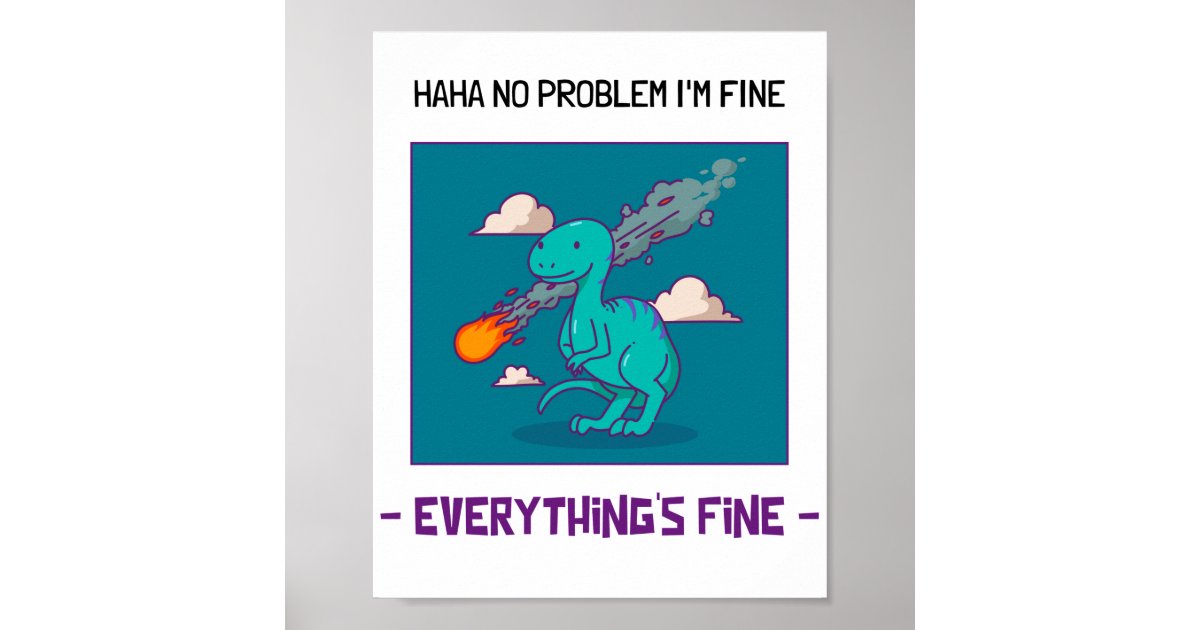Funny Dinosaur Asteroid Everything's Fine Poster | Zazzle