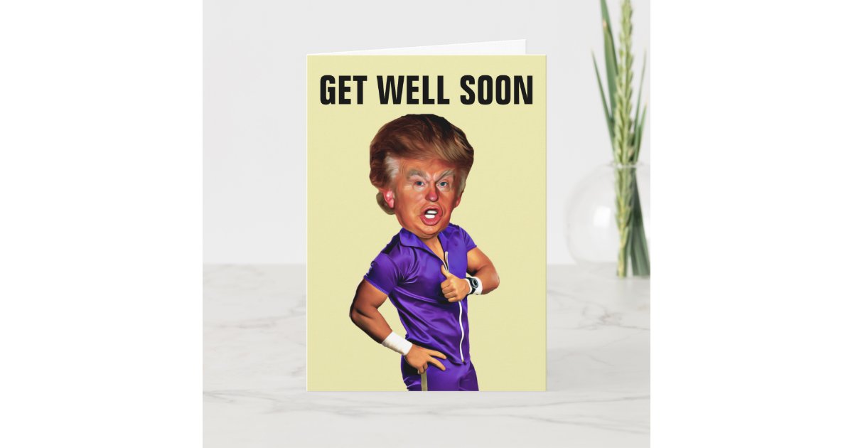 FUNNY DONALD TRUMP GET WELL GREETING CARDS | Zazzle