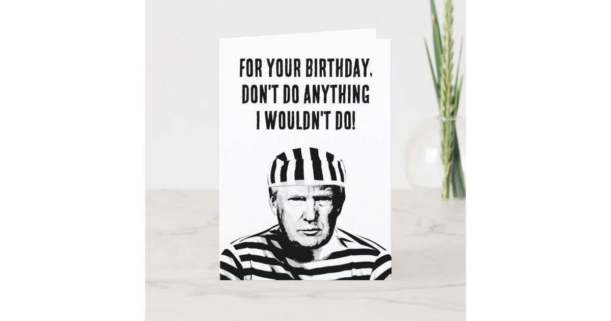 Funny Donald Trump Prison Birthday Card | Zazzle
