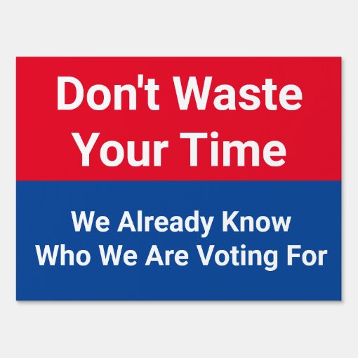 Funny Don't Waste Your Time Election Yard Sign | Zazzle