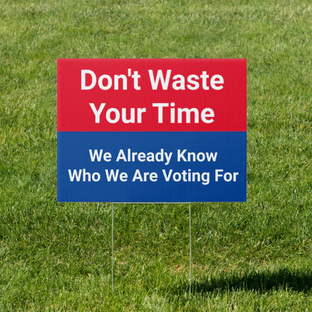 Funny Don't Waste Your Time Election Yard Sign | Zazzle