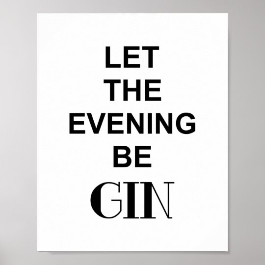 Funny Drink Quote LET THE EVENING BE GIN Poster | Zazzle.com