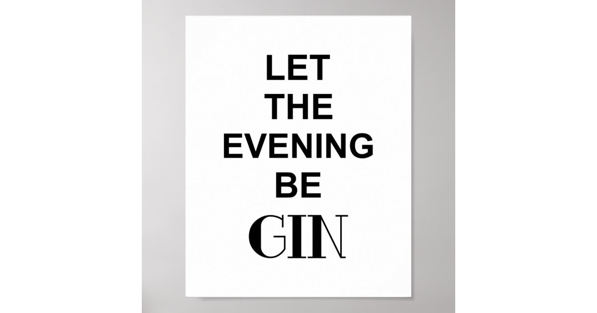Funny Drink Quote LET THE EVENING BE GIN Poster | Zazzle