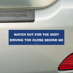 Funny Driving Too Close Bumper Sticker | Zazzle