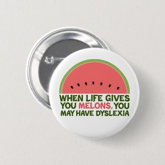 Funny Dyslexia Quote Dyslexic Humor Watermelon Button | Zazzle