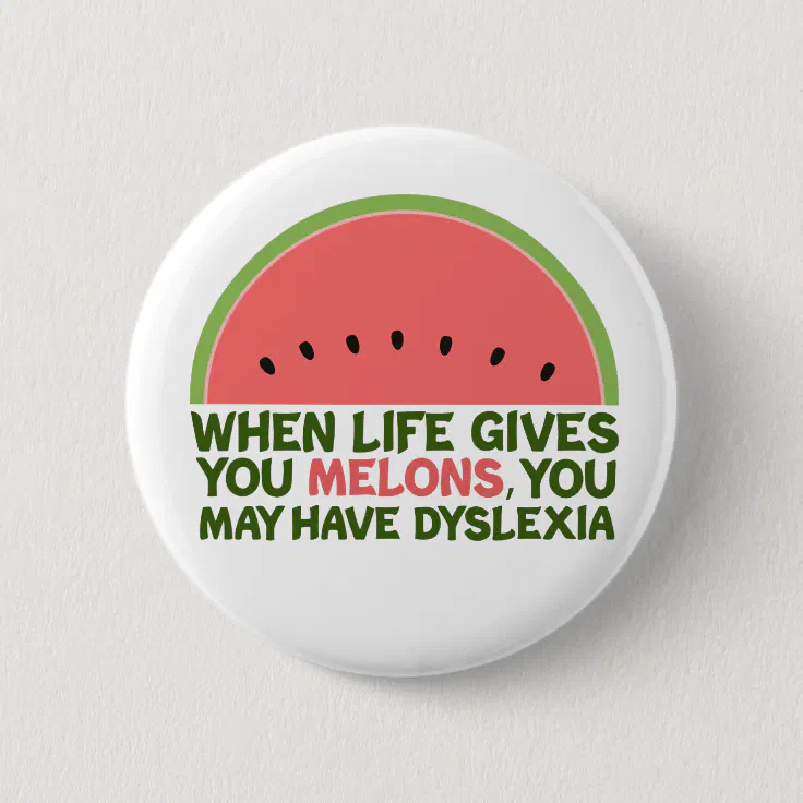 Funny Dyslexia Quote Dyslexic Humor Watermelon Button | Zazzle