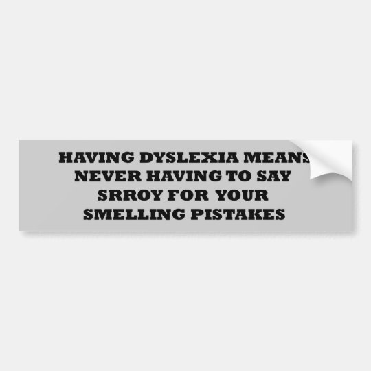 Funny dyslexic slogan bumper sticker | Zazzle.com