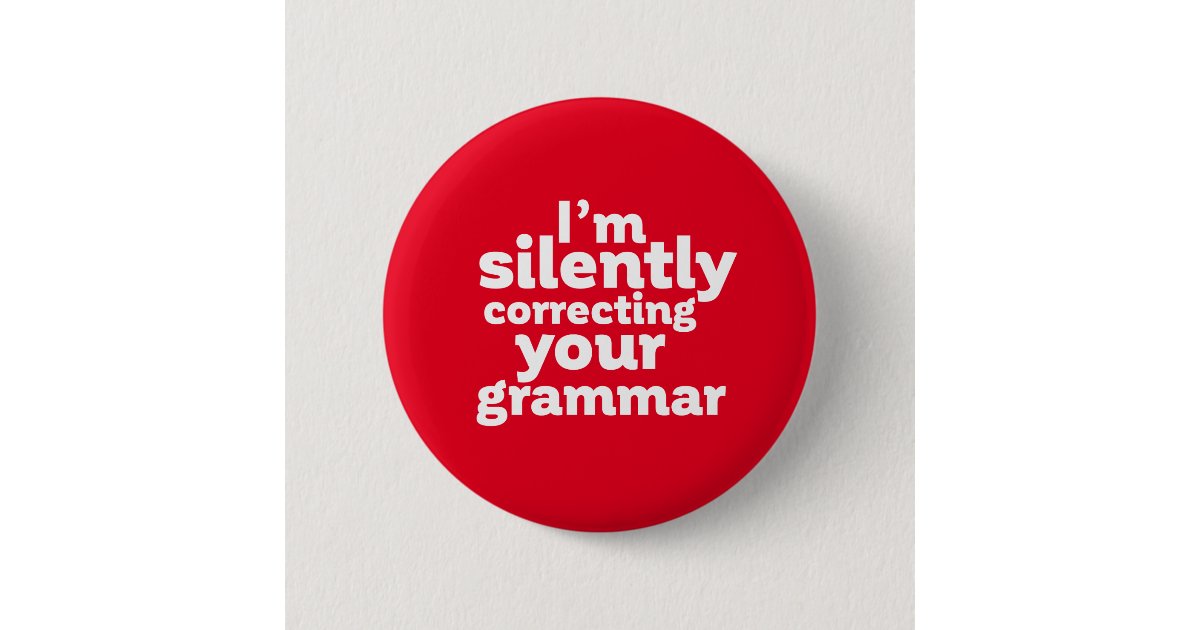 Funny English Teacher Silently Correcting Grammar Button | Zazzle