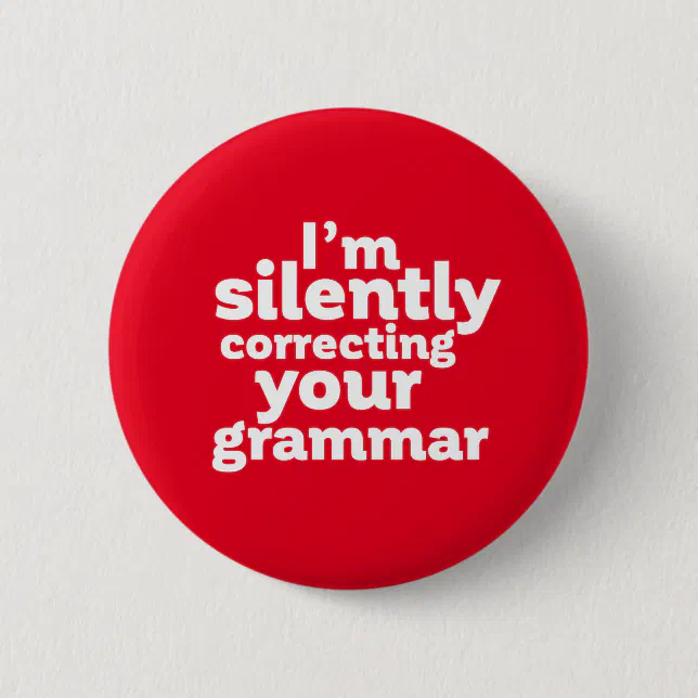 Funny English Teacher Silently Correcting Grammar Button | Zazzle