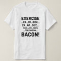 Funny Exercise for Bacon T-Shirt | Zazzle