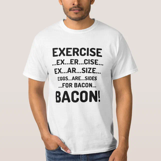 Funny Exercise for Bacon T-Shirt | Zazzle