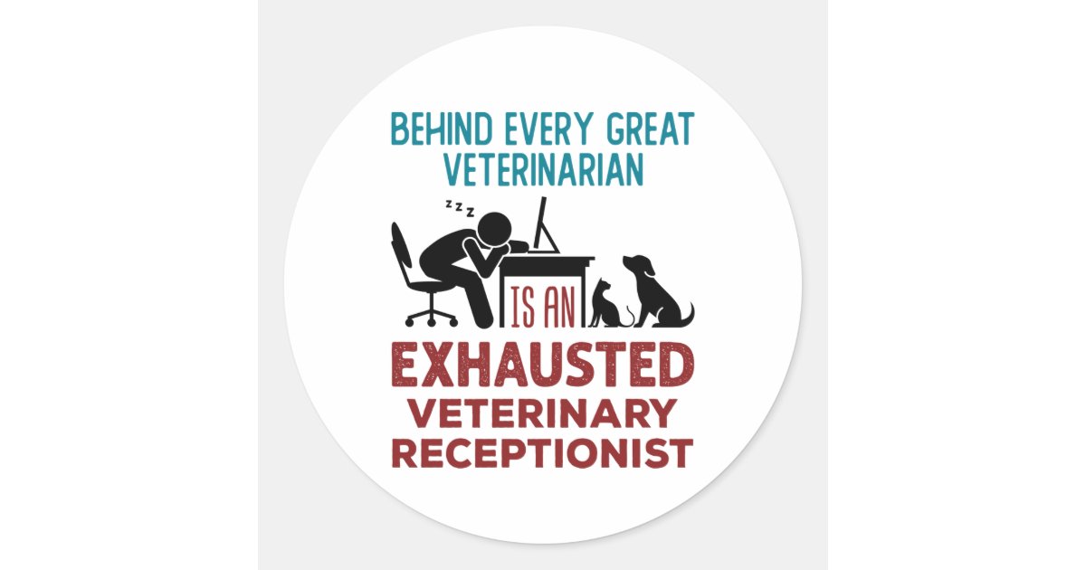 Funny Exhausted Veterinary Receptionist Classic Round Sticker | Zazzle