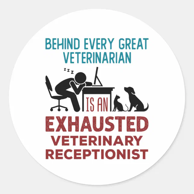 Funny Exhausted Veterinary Receptionist Classic Round Sticker | Zazzle