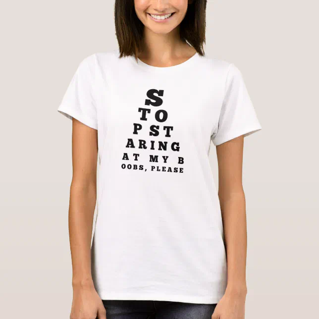 Funny Eye Chart "Stop Staring at my Bo*bs" Tee | Zazzle