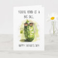 Funny Father's Day You're a Big Dill Pun Card | Zazzle