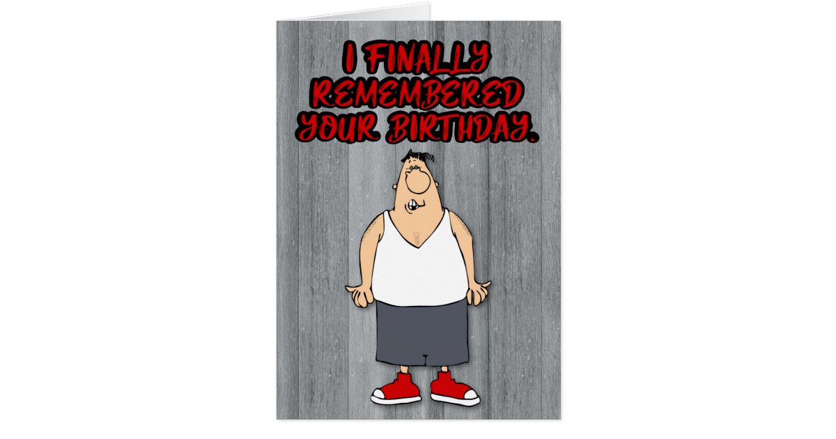 Funny “Finally Remembered Your Birthday” Card | Zazzle