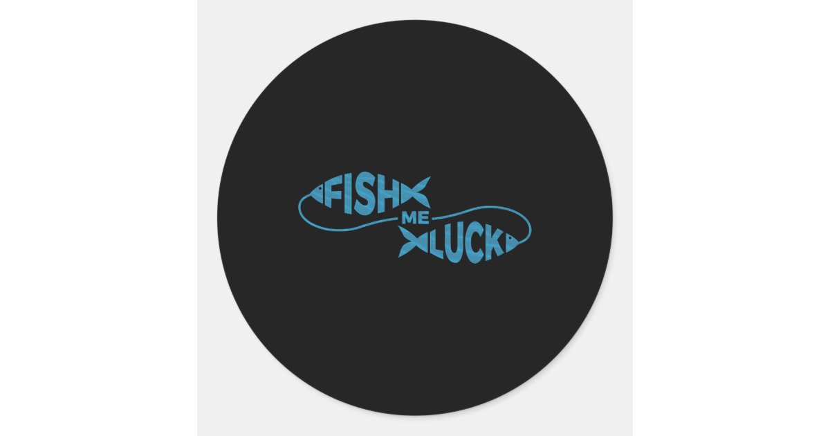 Funny Fishing Luck Fisherman Fish Me Luck Classic Round Sticker | Zazzle