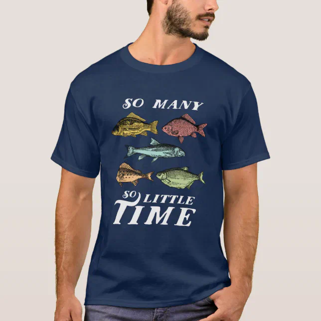 Funny Fishing Quote T-shirt Many Fish Little Time | Zazzle