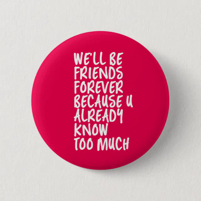 Funny Friendship Quote Best Friends Forever BFF Button | Zazzle