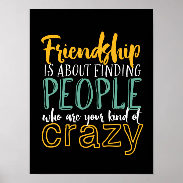 Funny Friendship Quote Your Kind of Crazy Friends Poster | Zazzle