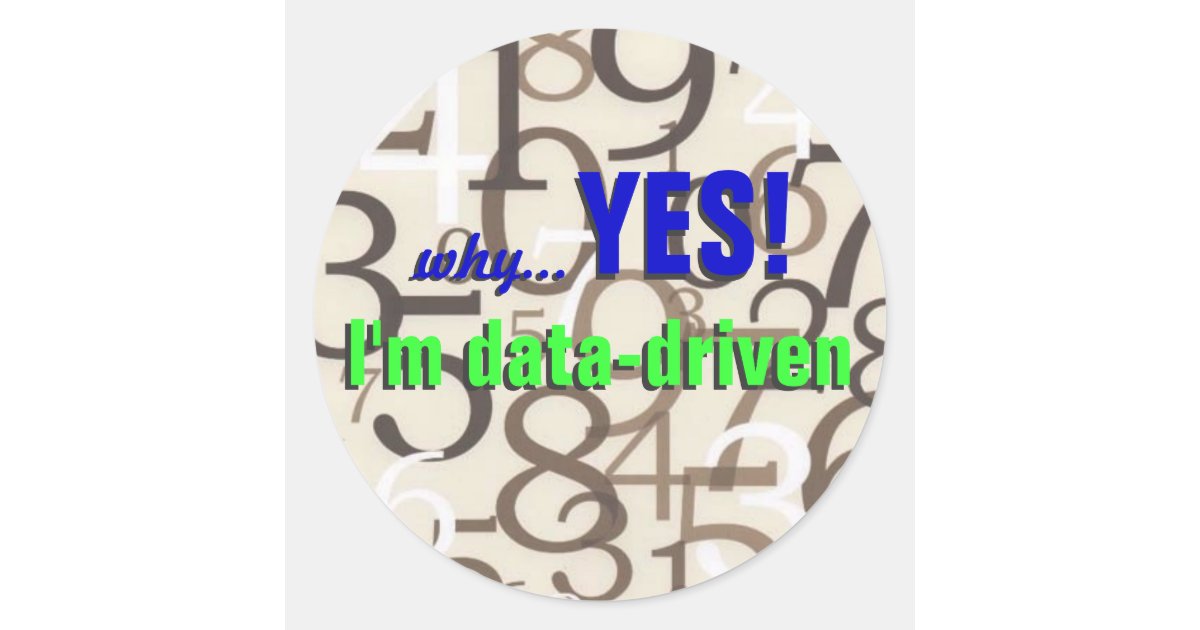 Funny Geek Stickers - Yes! I'm data-driven | Zazzle